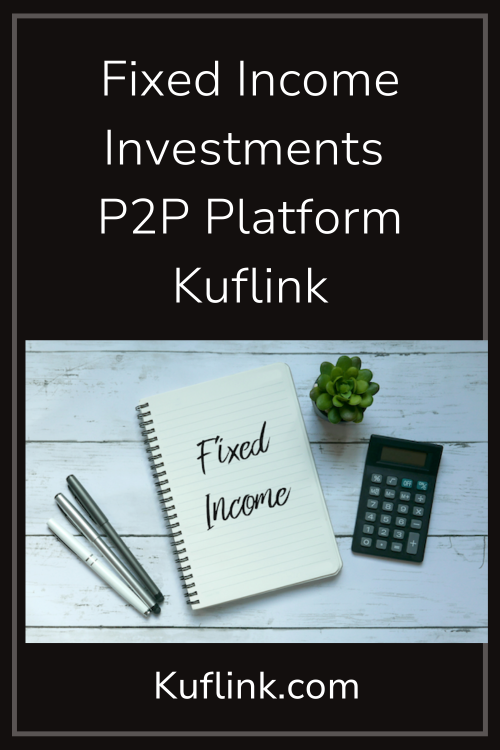 Fixed Income Investments: Exploring UK P2P Platform-Kuflink